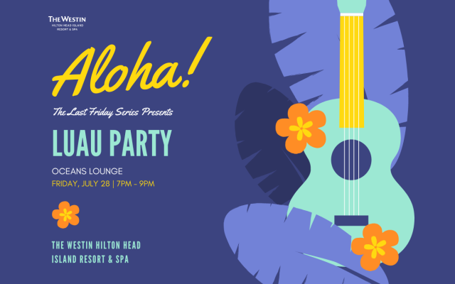 Last Friday Series: Luau Party! | Hilton Head Island Chamber of Commerce